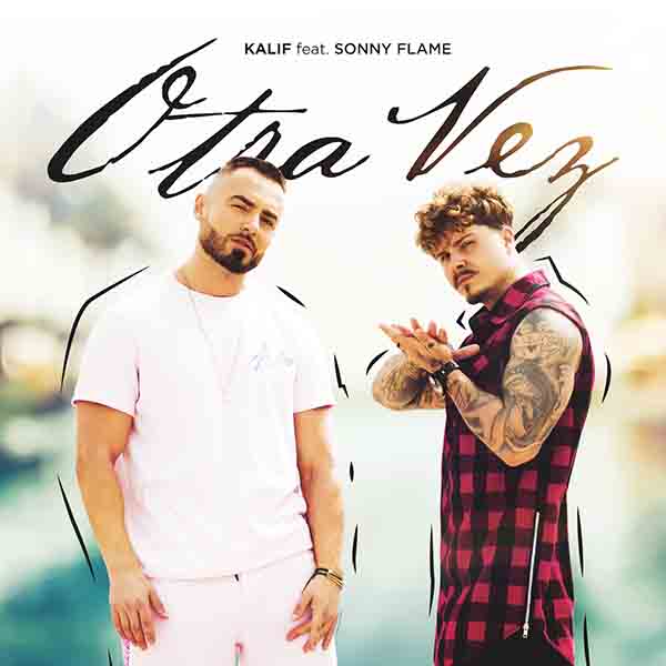 KALIF și Sonny Flame lansează single-ul și videoclipul „Otra Vez ...